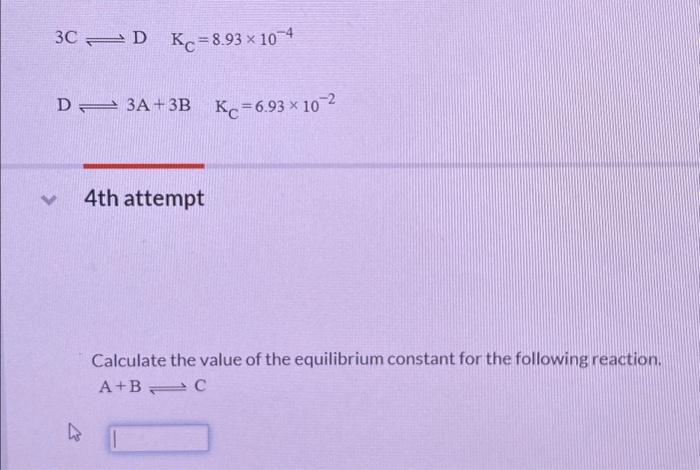 Solved 3C D Kc 8.93 × 10 -4 D 3A 3B 4th attempt Kc=6.93 × | Chegg.com