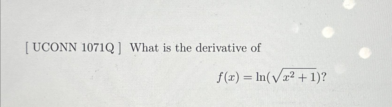 Solved [ ﻿UCONN 1071Q] ﻿What is the derivative | Chegg.com