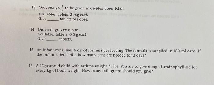 Solved 13. Ordered: gr. to be given in divided doses b.i.d. | Chegg.com