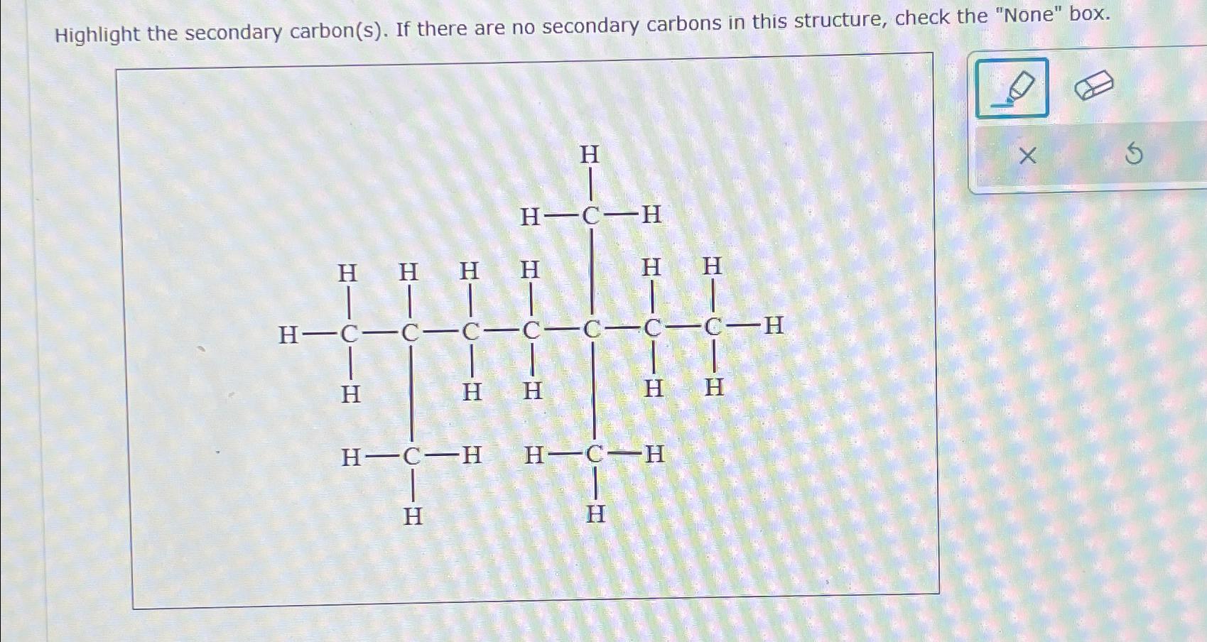 Solved Highlight the secondary carbon(s). ﻿If there are no | Chegg.com