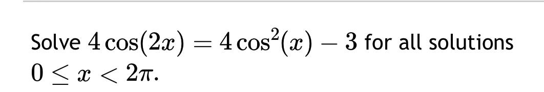 Solved Solve 4cos(2x)=4cos2(x)-3 ﻿for all solutions 0≤x