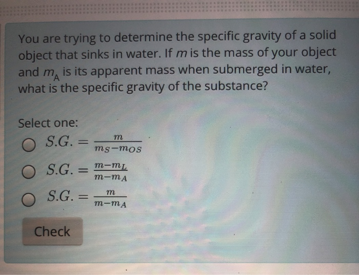 Solved You are trying to determine the specific gravity of a | Chegg.com