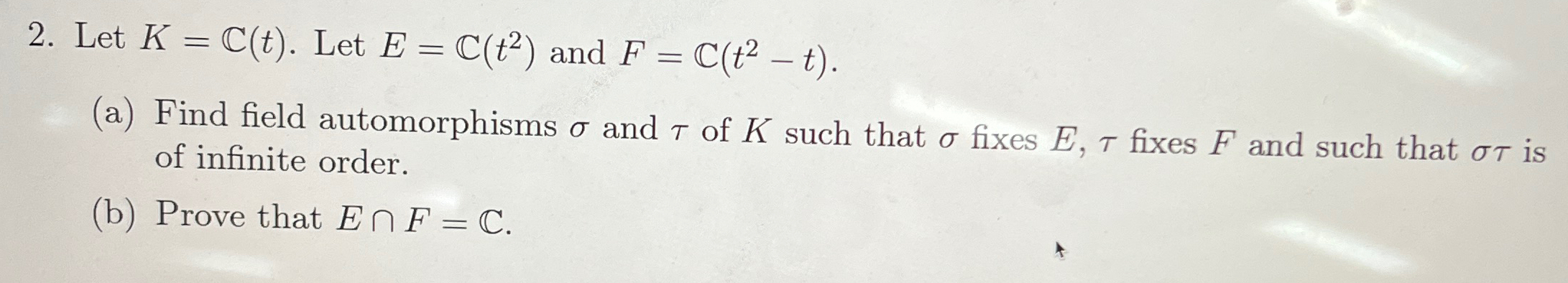 Solved Let K=C(t). Let E=C(t2) and F=C(t2-t).(a) Find | Chegg.com Solved Let K=C(t). Let E=C(t2) and F=C(t2-t).(a) Find | Chegg.com