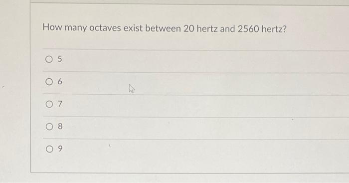 Solved How many octaves exist between 20 hertz and 2560 | Chegg.com