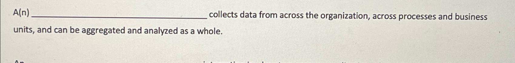 Solved A(n) ﻿collects data from across the organization, | Chegg.com
