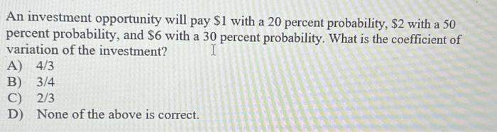 Solved An investment opportunity will pay $1 with a 20 | Chegg.com