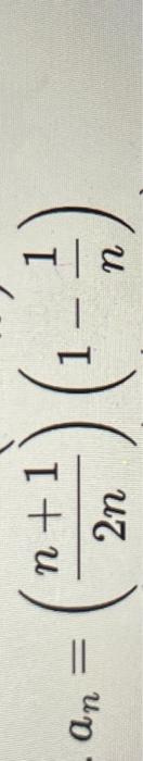 Solved an=(2nn+1)(1−n1) | Chegg.com