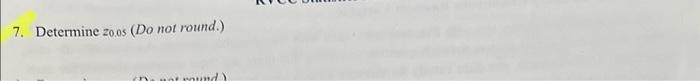 Solved 7. Determine z0.05 (Do not round.) | Chegg.com