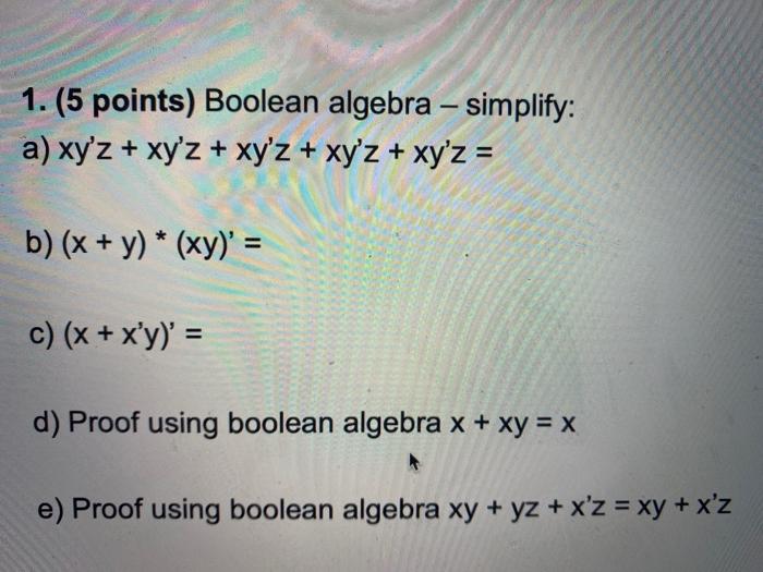 Solved 1. (5 points) Boolean algebra - simplify: a) xy'z + | Chegg.com