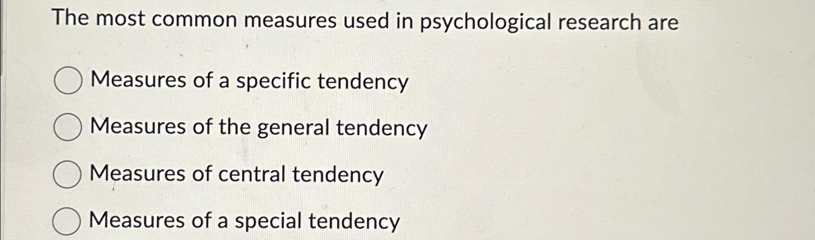Solved The most common measures used in psychological | Chegg.com