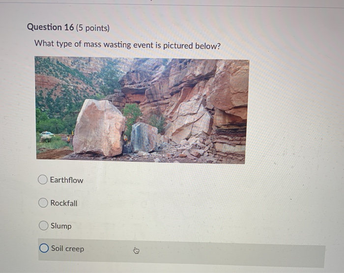 Solved Question 16 (5 points) What type of mass wasting | Chegg.com