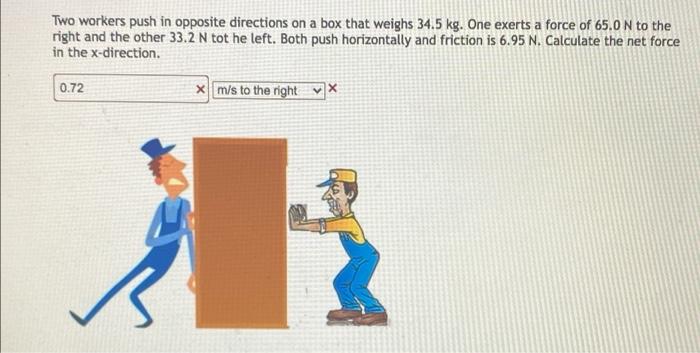 Solved Two workers push in opposite directions on a box that | Chegg.com