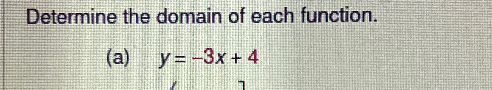Solved Determine the domain of each function.(a) y=-3x+4 | Chegg.com