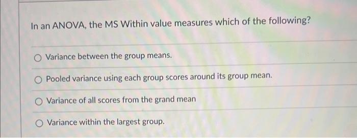 Solved In an ANOVA, the MS Within value measures which of | Chegg.com