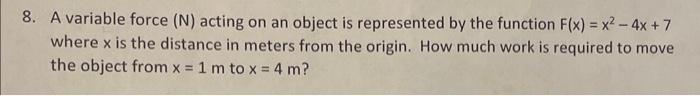 Solved 8. A variable force (N) acting on an object is | Chegg.com
