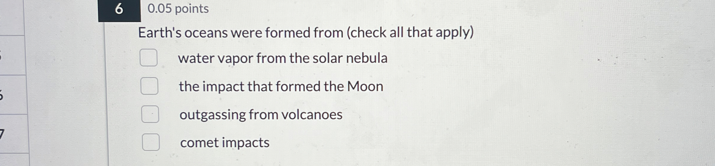 Solved 6,0.05 ﻿pointsEarth's oceans were formed from (check | Chegg.com