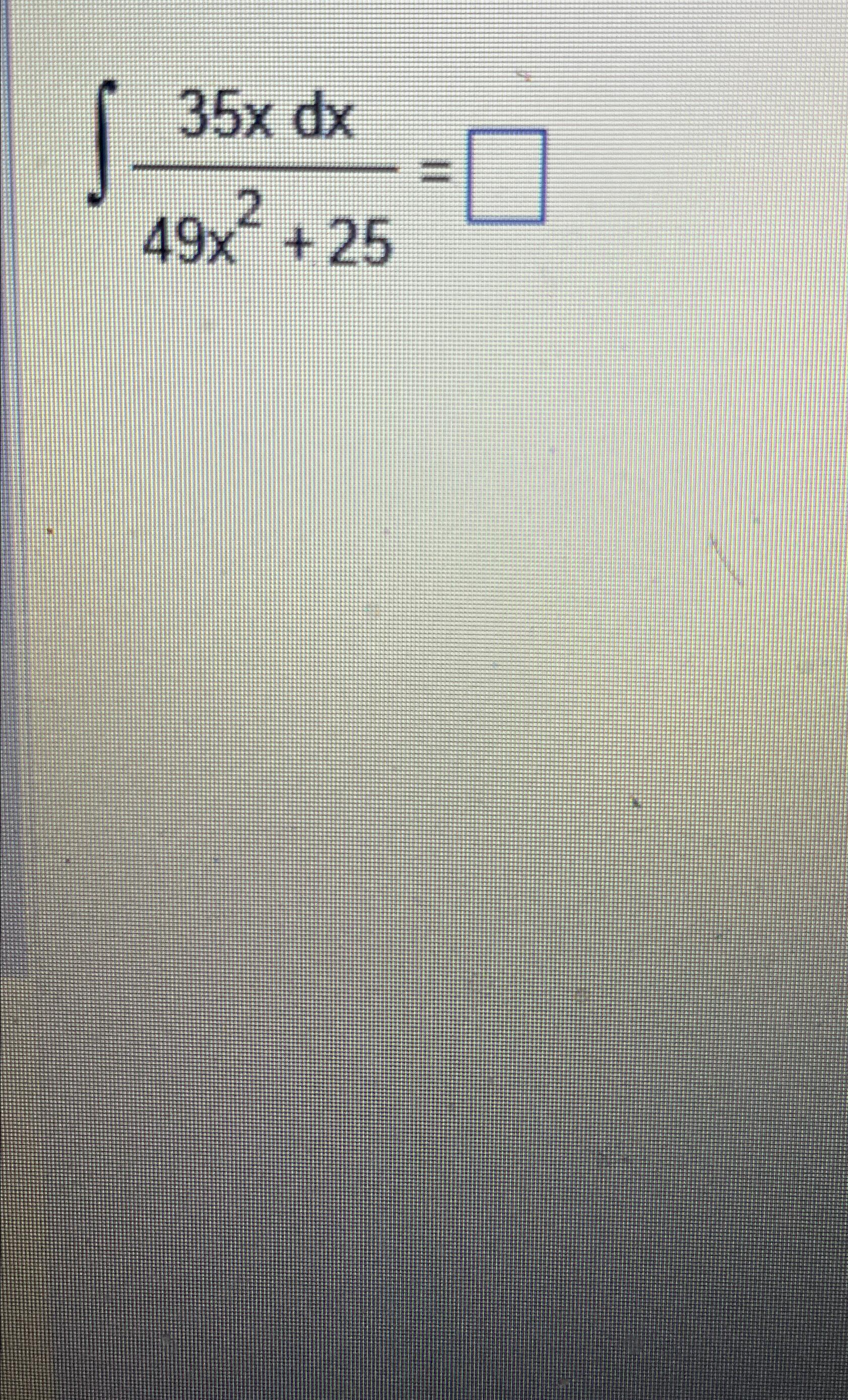 Solved ∫﻿﻿35xdx49x2+25= | Chegg.com