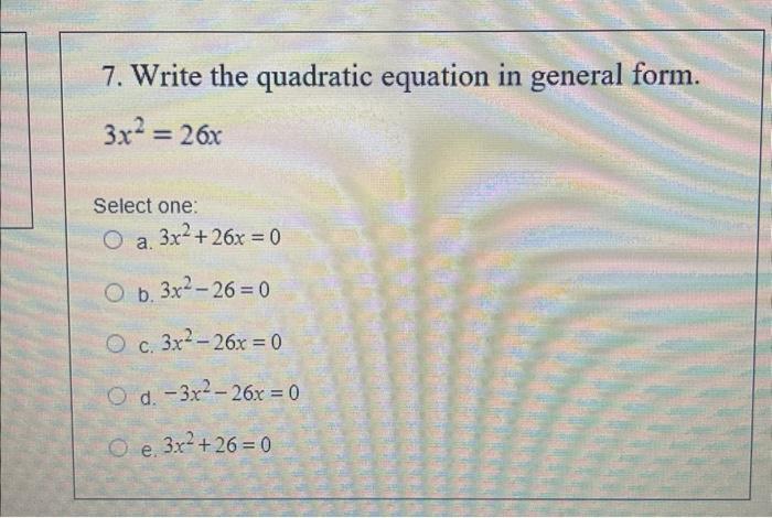 Solved 7. Write the quadratic equation in general form. | Chegg.com
