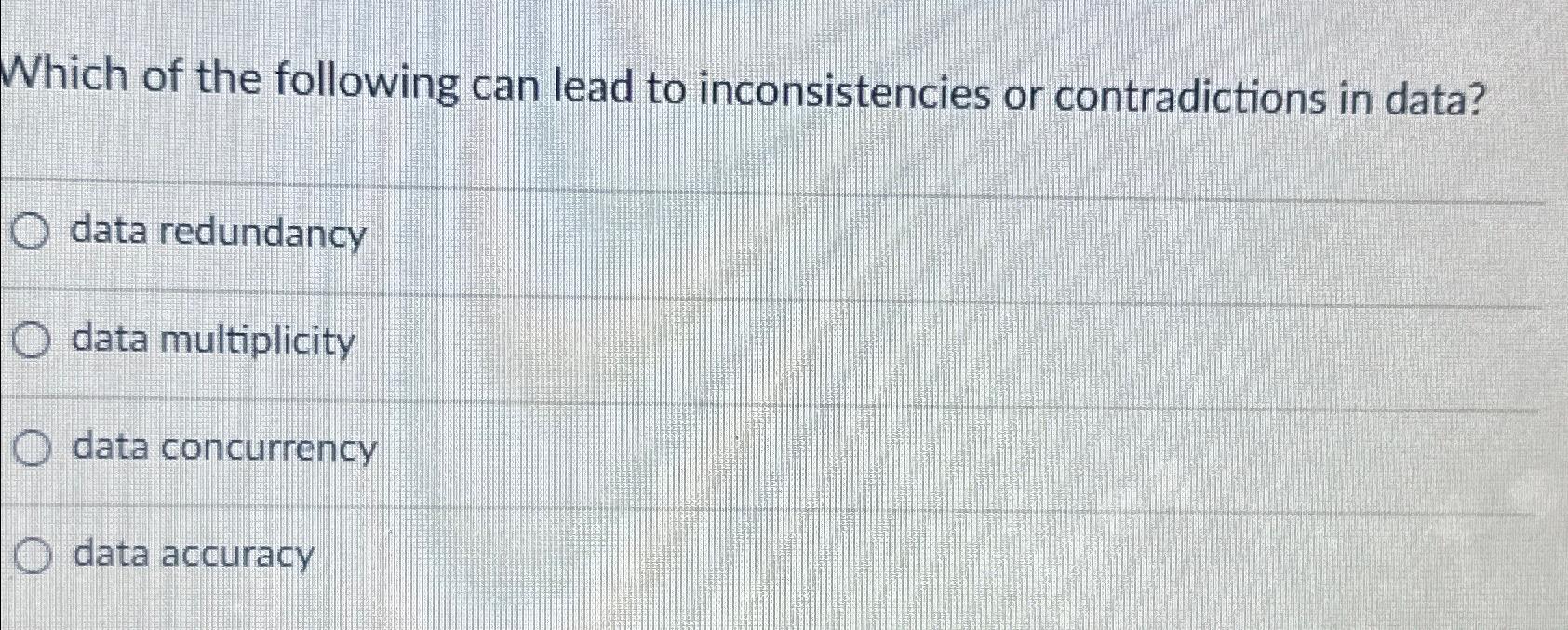 Solved Which of the following can lead to inconsistencies or | Chegg.com