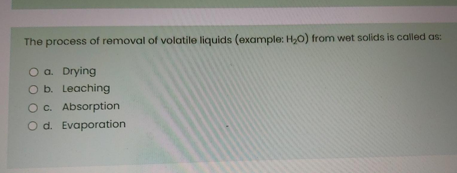 Solved The process of removal of volatile liquids (example: | Chegg.com
