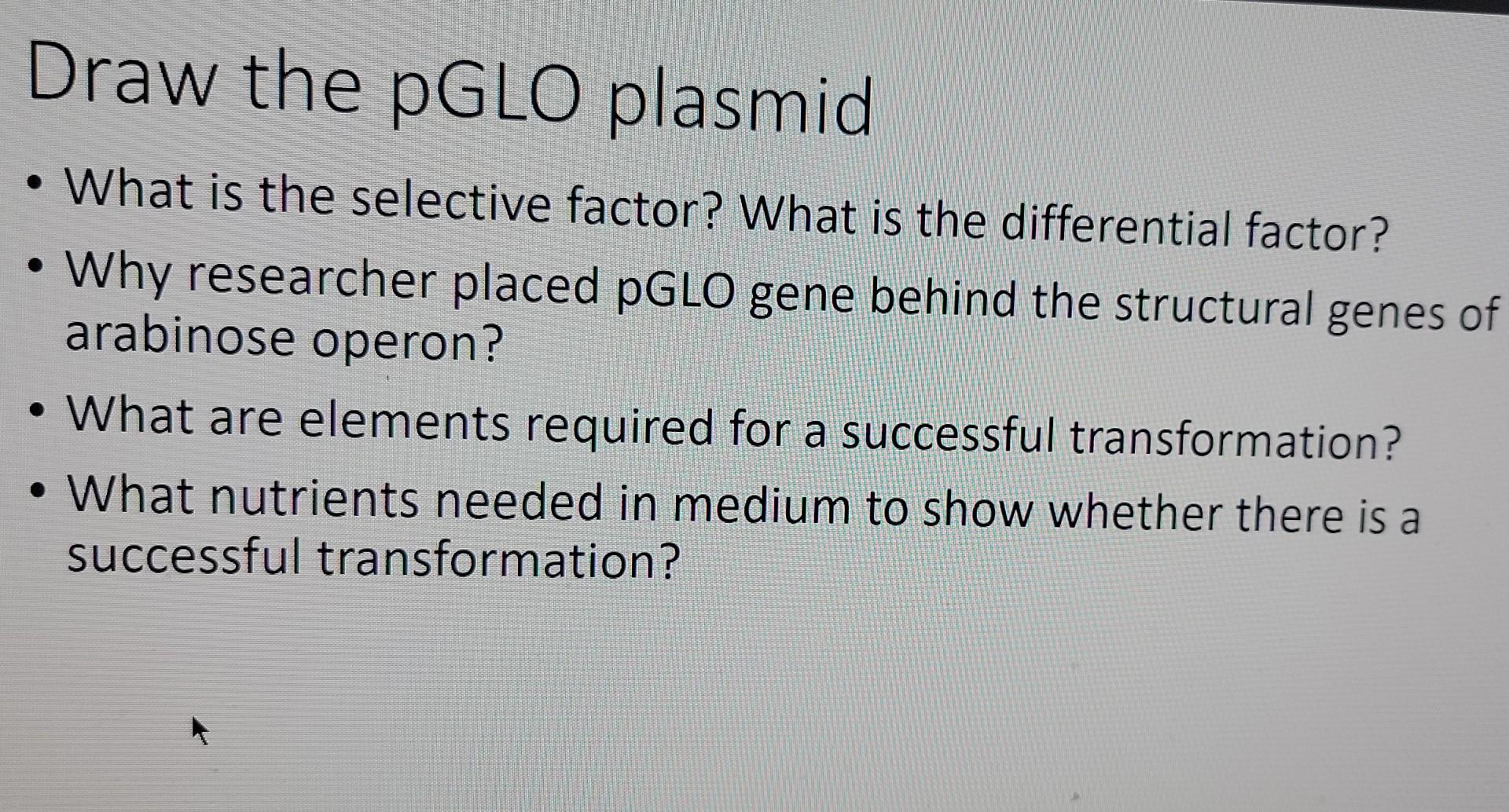 Solved Draw the pGLO plasmid . What is the selective factor? | Chegg.com