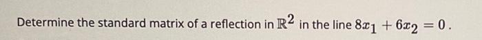 Solved Determine the standard matrix of a reflection in R2 | Chegg.com