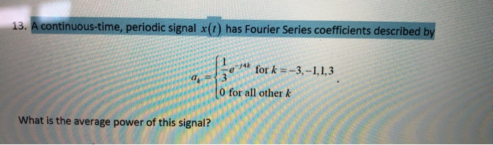 Solved 13. A continuous-time, periodic signal x() has | Chegg.com