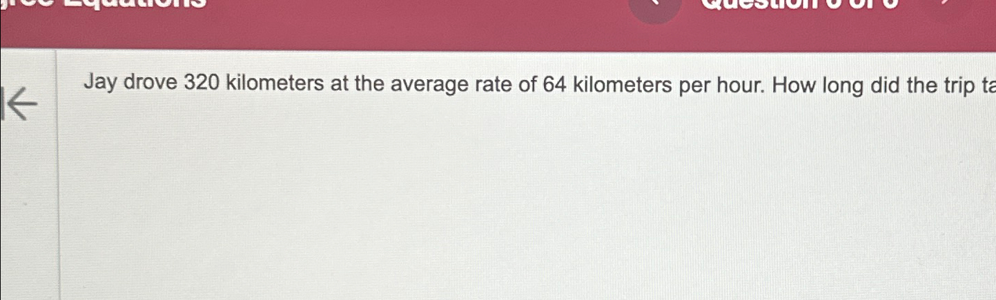 Solved Jay drove 320 ﻿kilometers at the average rate of 64 | Chegg.com