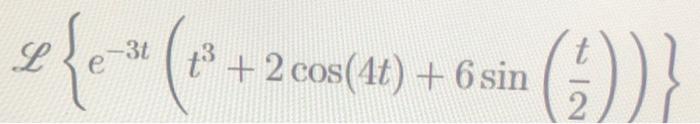 Solved L{e−3t(t3+2cos(4t)+6sin(2t))} | Chegg.com