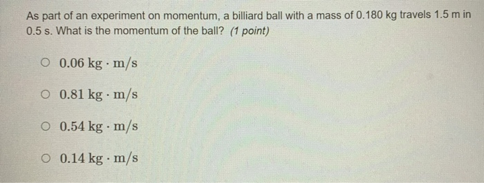 Solved As part of an experiment on momentum, a billiard ball | Chegg.com