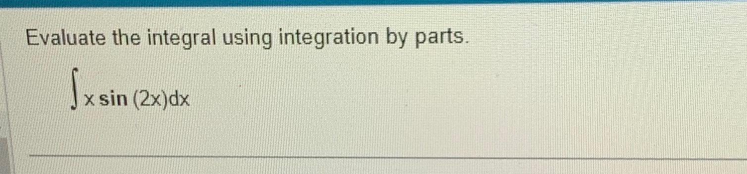 Solved Evaluate the integral using integration by | Chegg.com