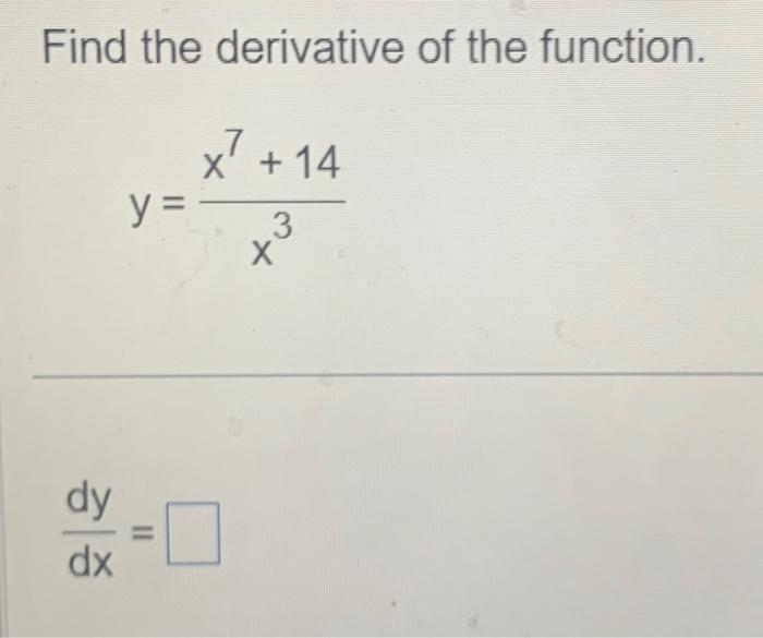 Solved Find the derivative of the function. y=x3x7+14 dxdy= | Chegg.com