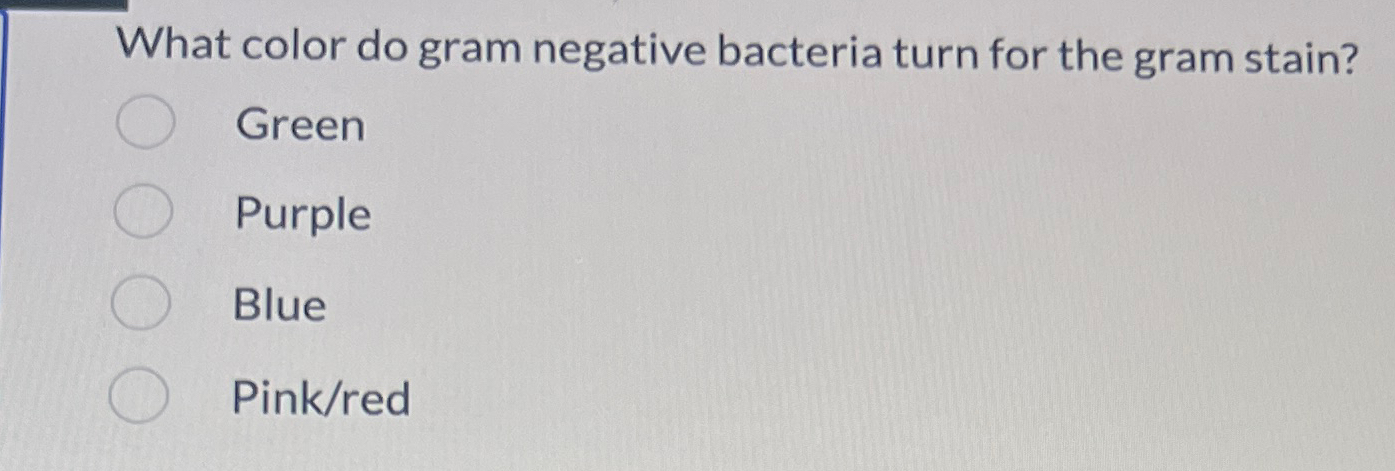 Solved What color do gram negative bacteria turn for the | Chegg.com