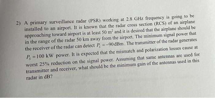 Solved 2) A primary surveillance radar (PSR) working at | Chegg.com