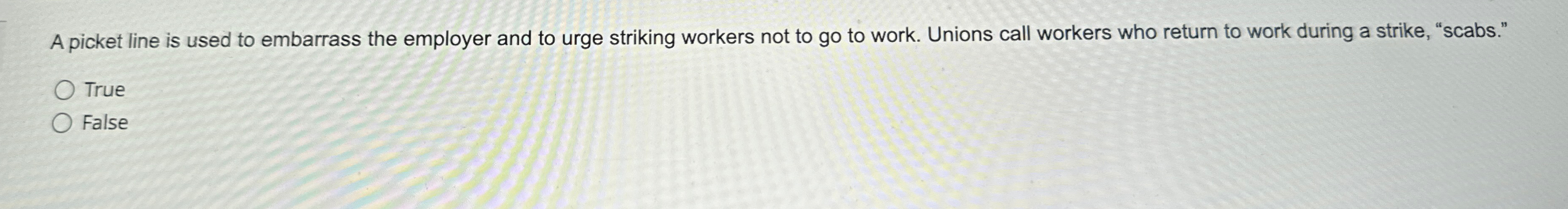 Solved A picket line is used to embarrass the employer and | Chegg.com