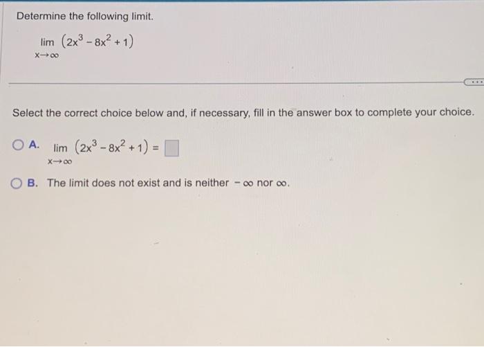 Solved Determine the following limit. limx→∞(2x3−8x2+1) | Chegg.com
