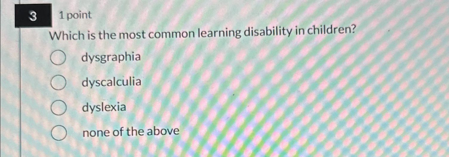 Solved 31 ﻿pointWhich is the most common learning disability | Chegg.com