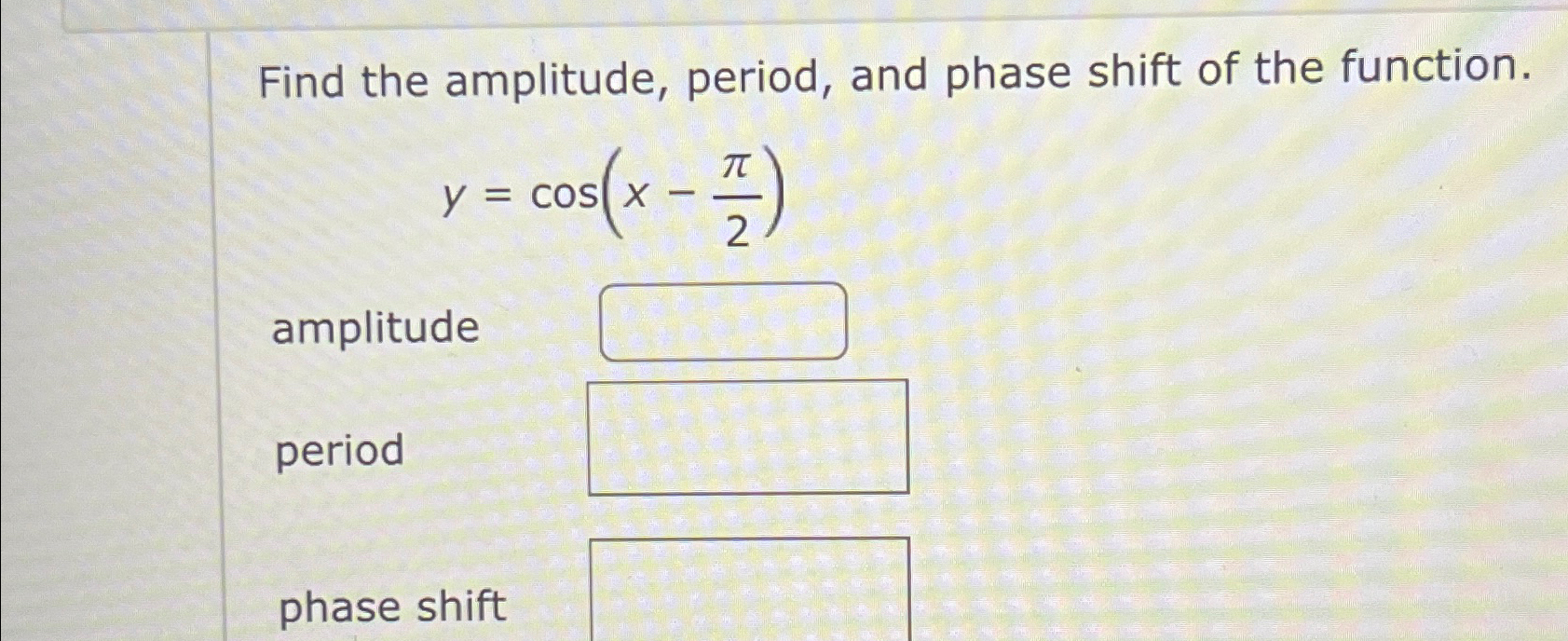 Solved Find the amplitude, period, and phase shift of the | Chegg.com