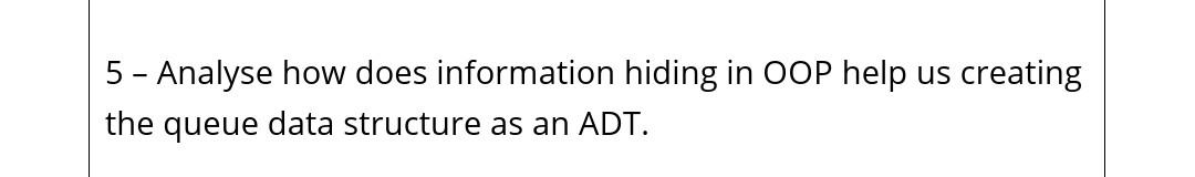 Solved 5 - Analyse how does information hiding in OOP help | Chegg.com