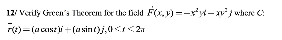 Solved 12/ ﻿Verify Green's Theorem for the field | Chegg.com