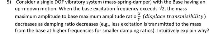 Solved 5) Consider a single DOF vibratory system | Chegg.com