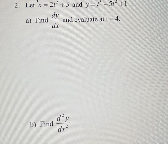 Solved Let x=2t2+3 and y=t3−5t2+1 a) Find dxdy and evaluate | Chegg.com