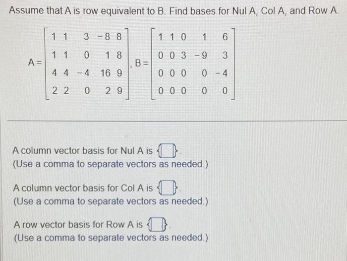 Solved Assume that A is row equivalent to B. Find bases for | Chegg.com