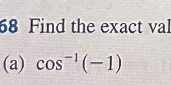 Solved 68 ﻿Find the exact val(a) cos-1(-1) | Chegg.com