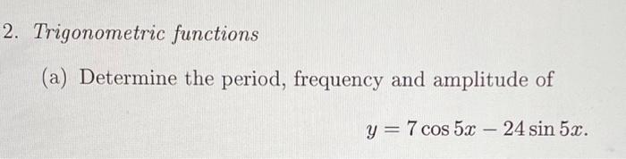 Solved 2. Trigonometric functions (a) Determine the period, | Chegg.com