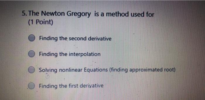 Solved 5. The Newton Gregory is a method used for (1 Point) | Chegg.com
