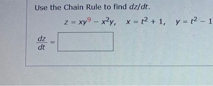 Solved Use the Chain Rule to find dz/dt. x = t2 + 1, y - t2- | Chegg.com Solved Use the Chain Rule to find dz/dt. x = t2 + 1, y - t2- | Chegg.com