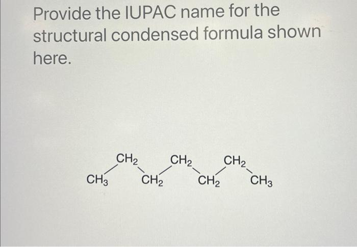 Solved Provide the IUPAC name for the structural condensed | Chegg.com