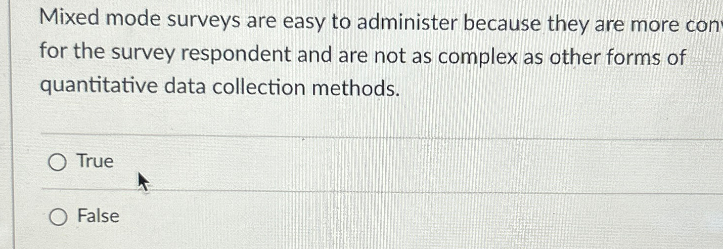 Solved Mixed mode surveys are easy to administer because | Chegg.com