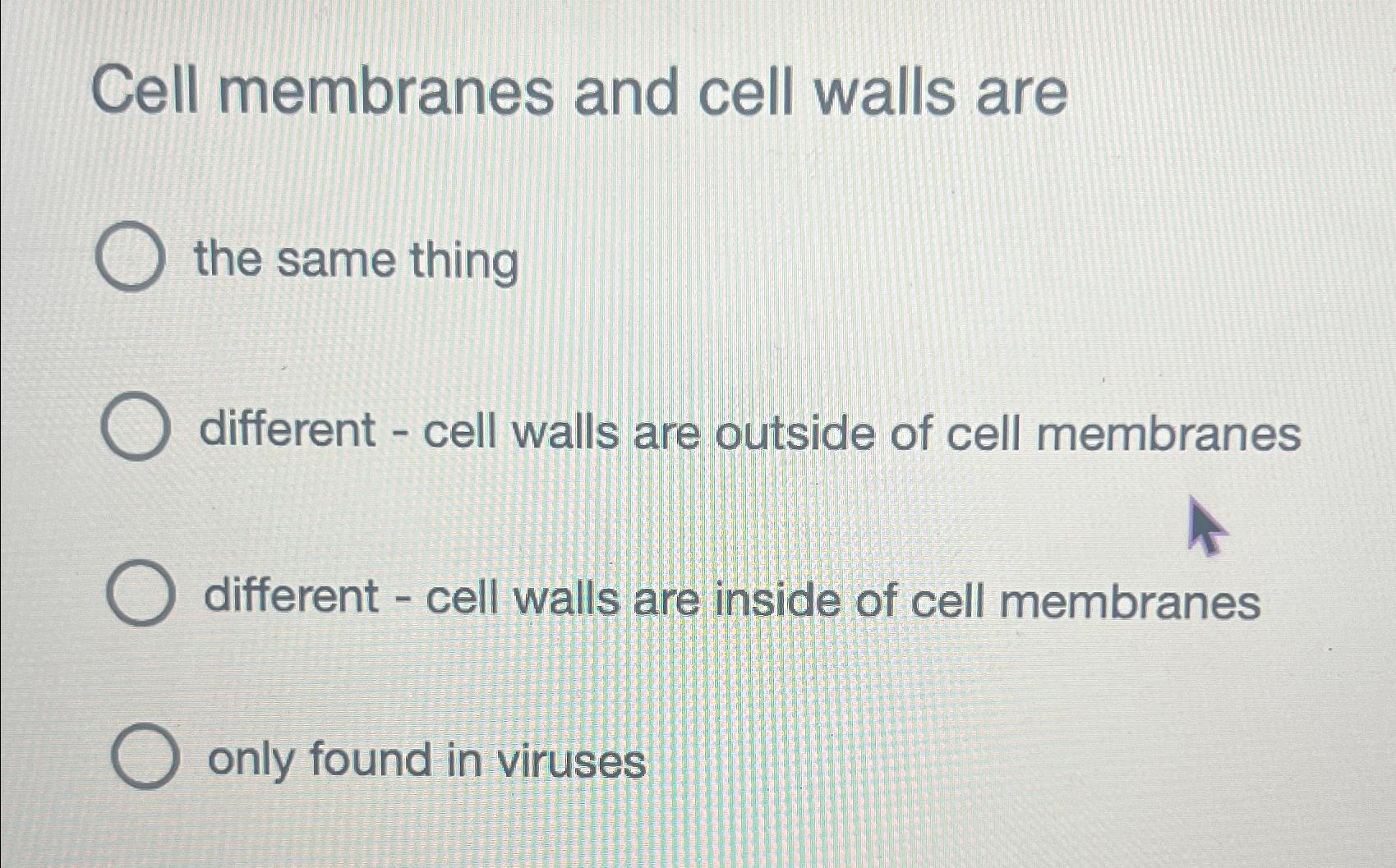 Solved Cell membranes and cell walls arethe same | Chegg.com